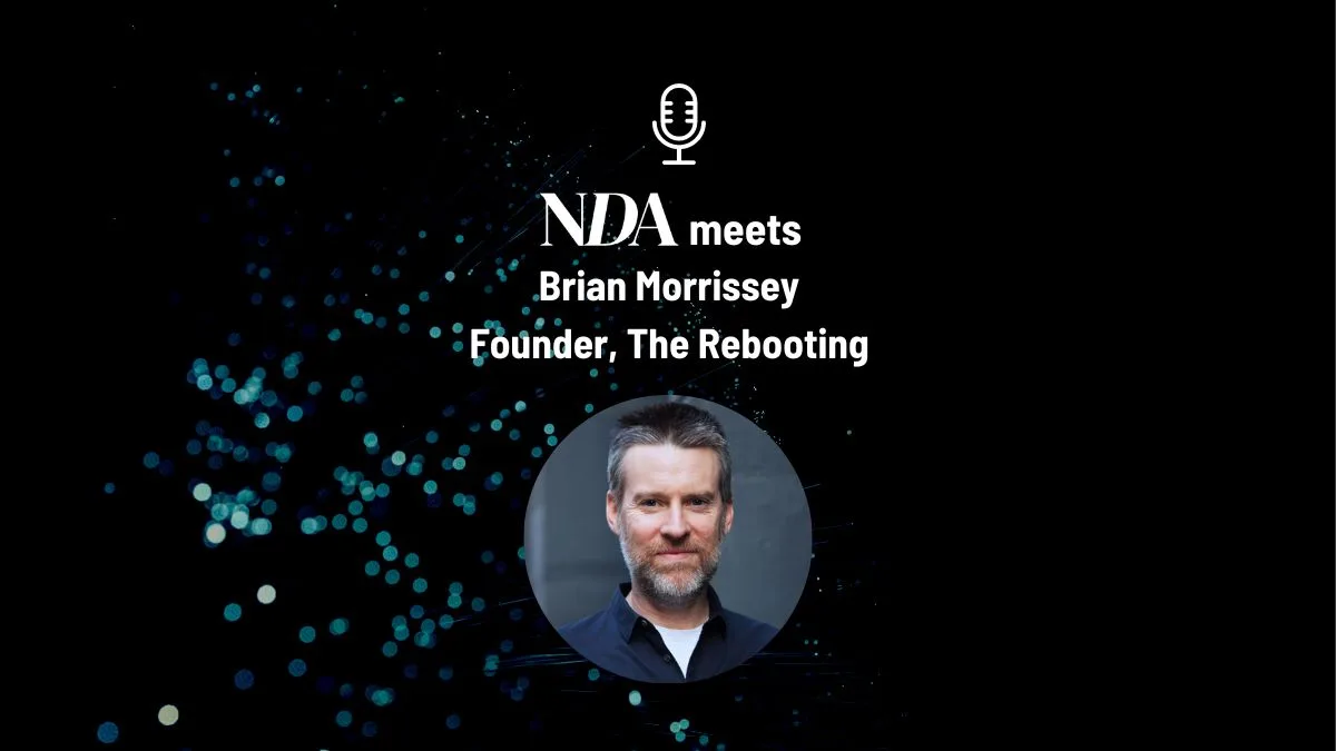 NDA Meets: Brian Morrissey, Founder, The Rebooting - New Digital Age